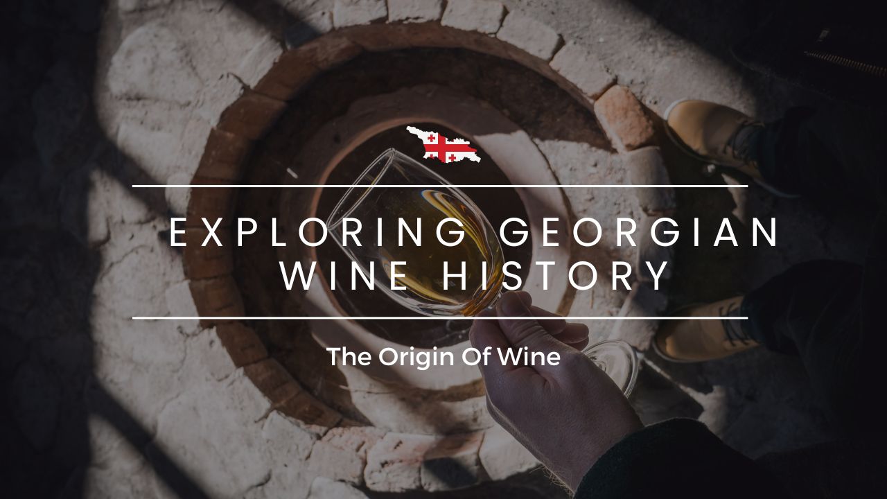 The Origin of Wine: Exploring Georgian Wine History